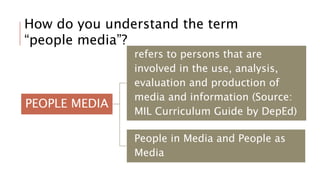 Mil 11. media and information literacy (mil) - people media (feb.19) | PPTX