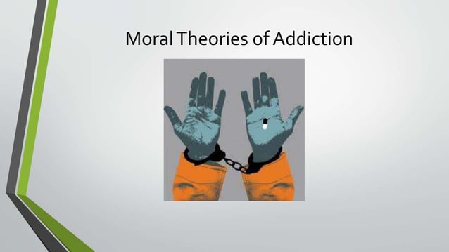 A Matter of Addiction: Brain Disease or Moral Failing | PPT