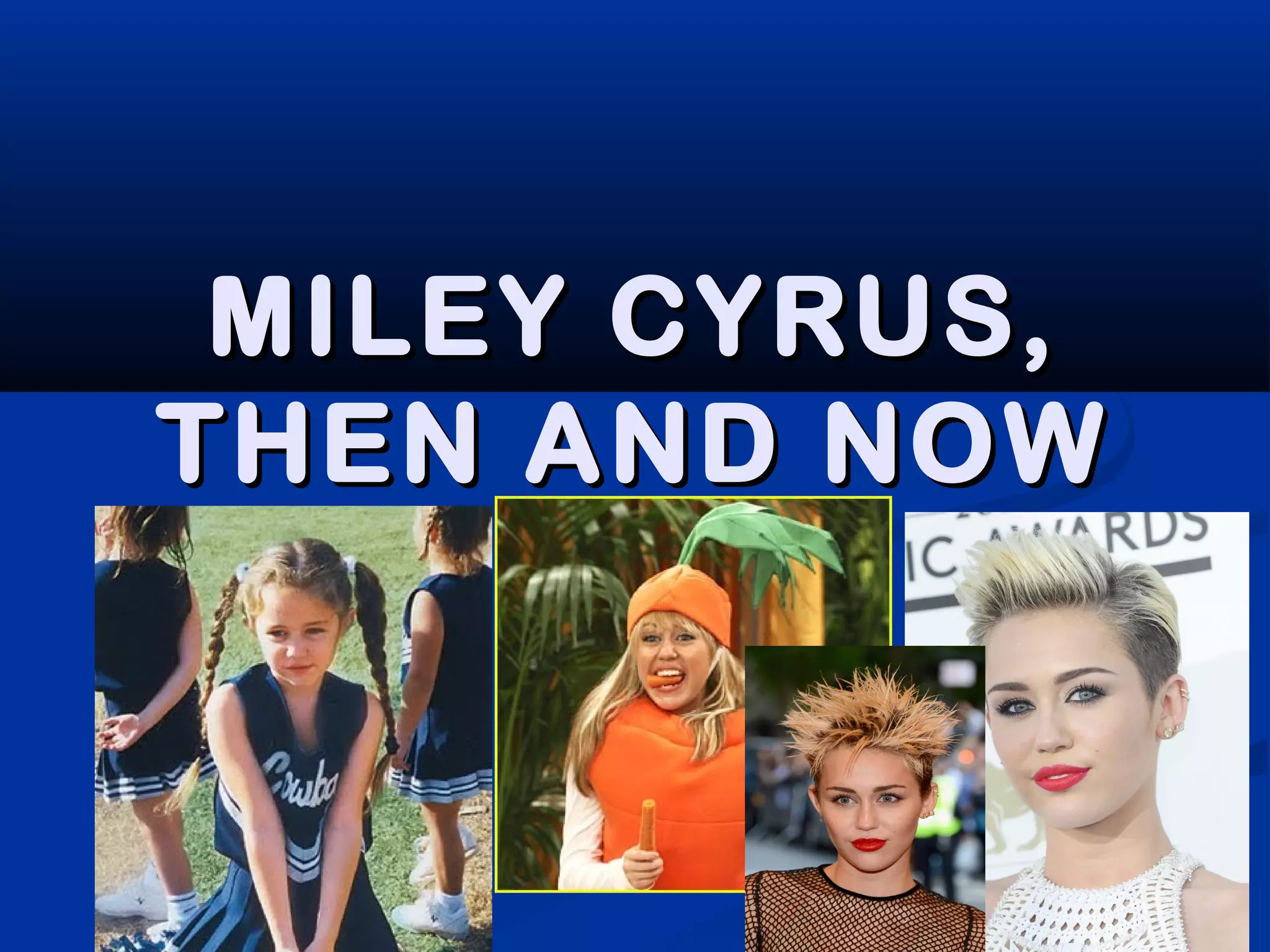 Miley cyrus, then and now | PPT