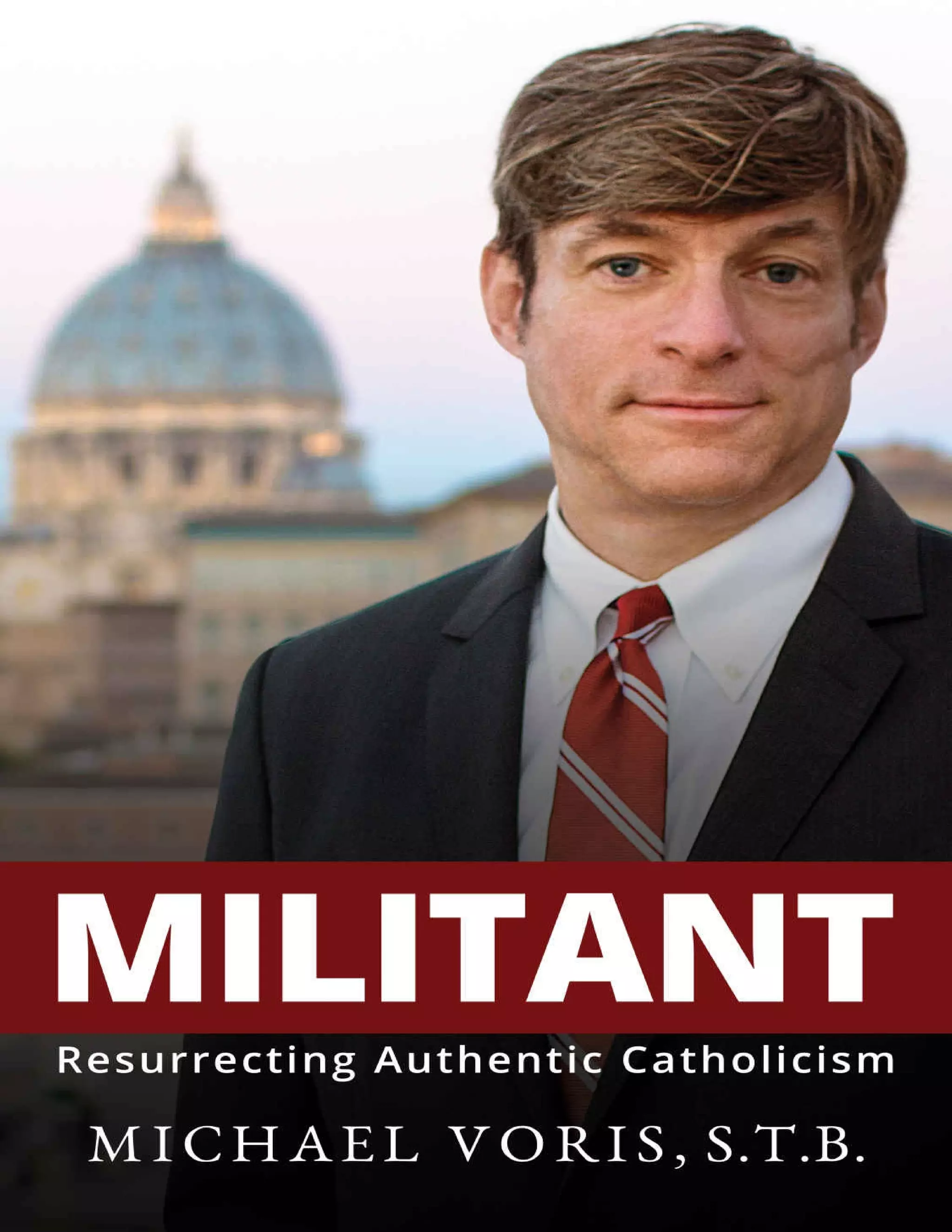Militant: Resurrecting Authentic Catholicism - Michael Voris | PDF