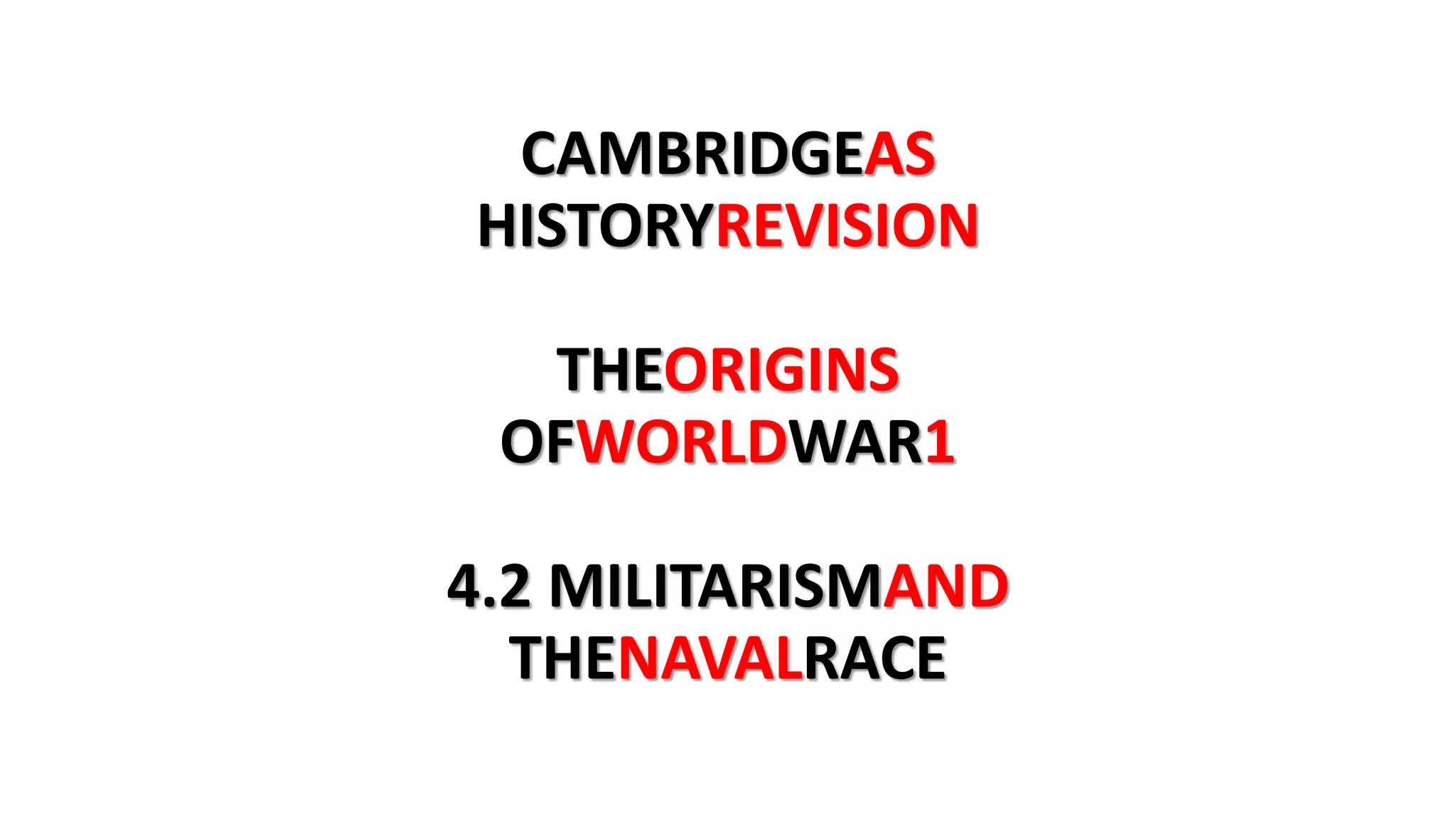 CAMBRIDGE AS HISTORY: THE ORIGINS OF WORLD WAR 1. MILITARISM AND THE ...