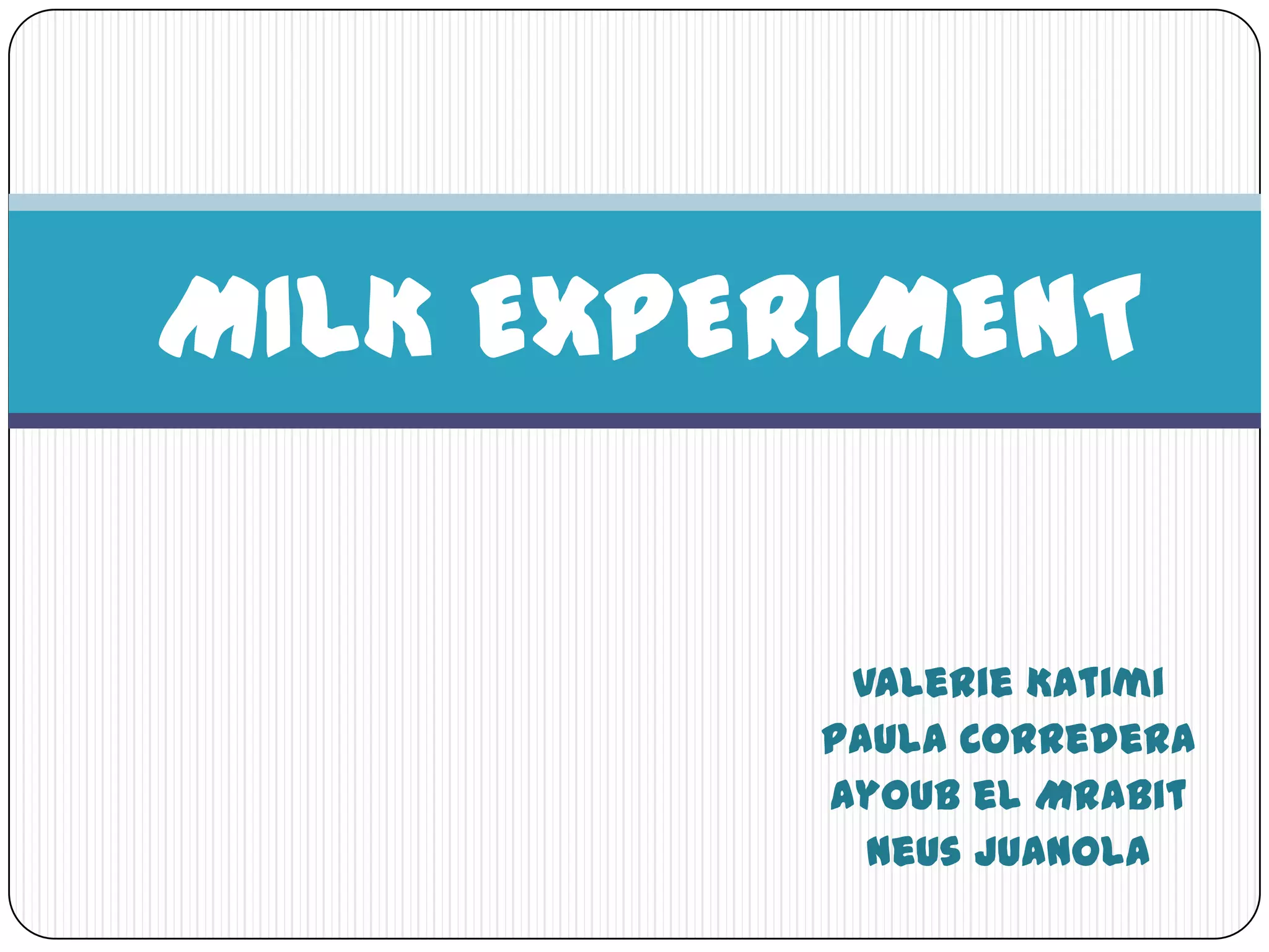 Milk experiment | PPTX | Food & Drink