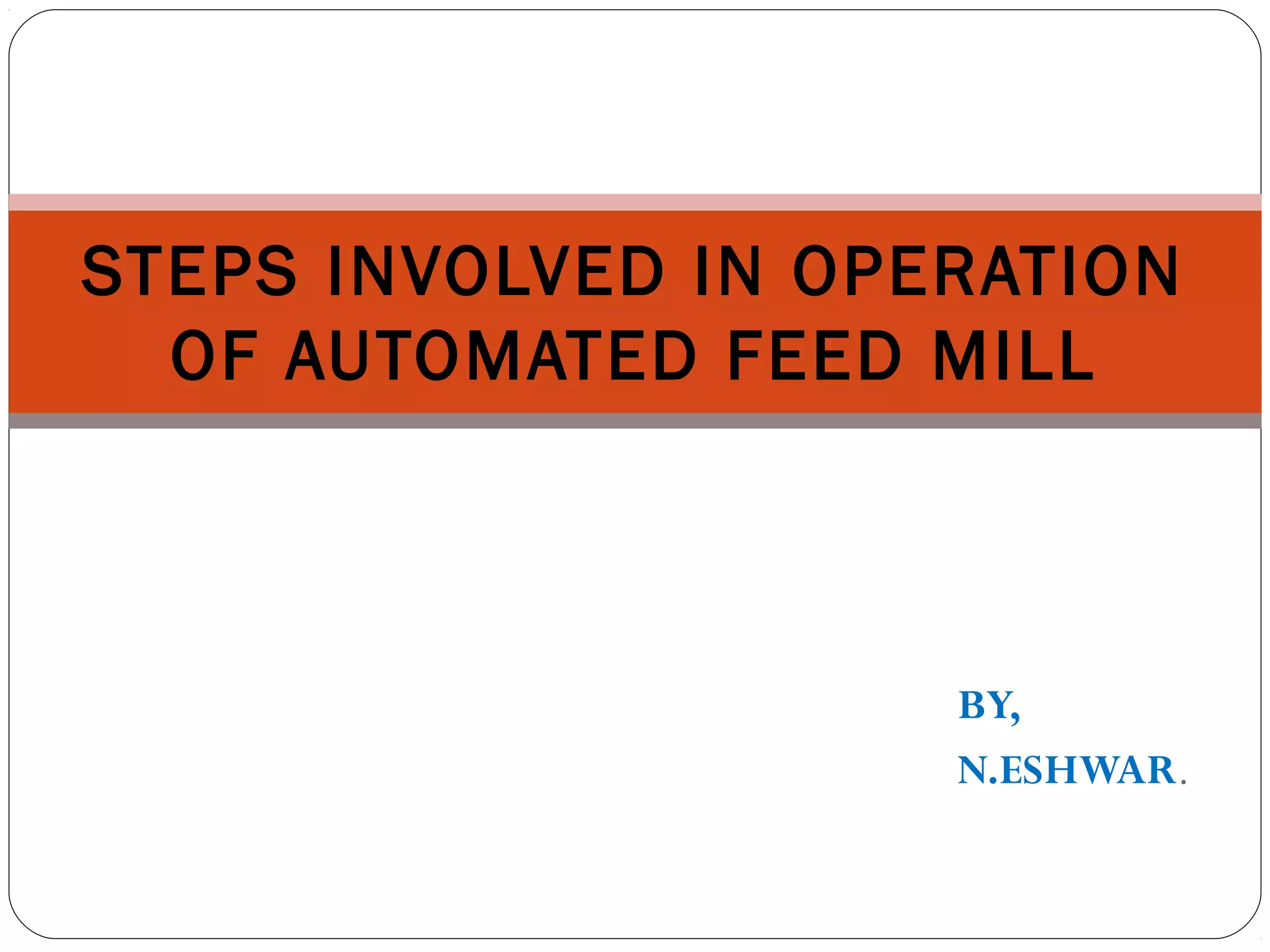 STEPS INVOLVED IN AUTOMATED FEED MILL | PPT
