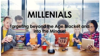 Millennials: Targeting beyond the Age Bracket and into the Mindset | PPT
