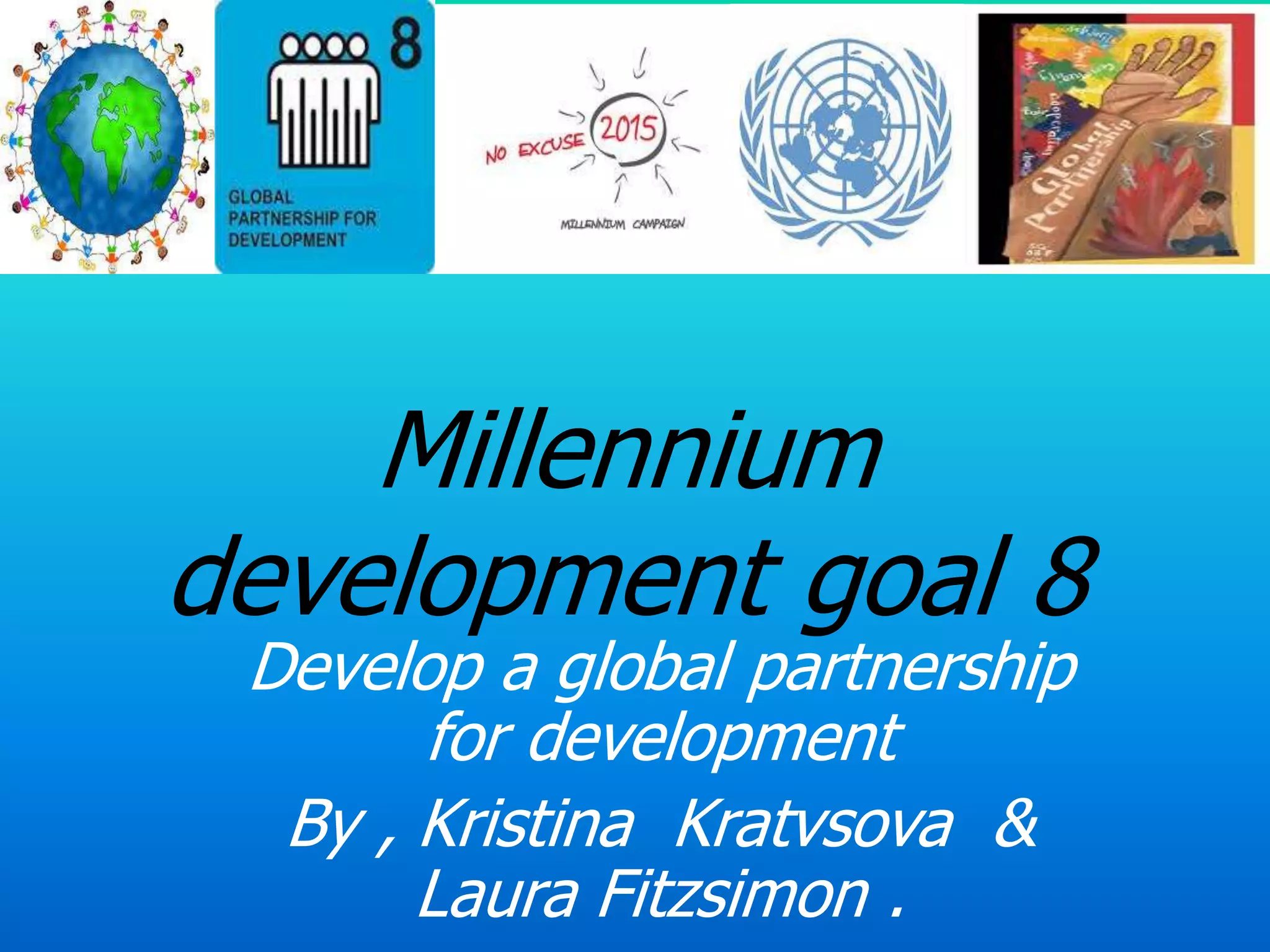 Millennium development goal 8 | PPTX