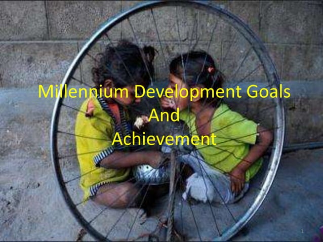 Millennium development goals and achievement | PPT