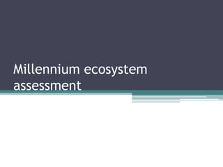 Millennium ecosystem assessment | PPTX
