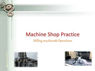 Milling Machine and its Operations for Machine shop Practice | PPT