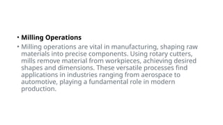 Milling (grinding), breaking solid materials into smaller pieces by ...