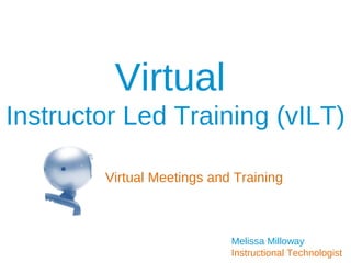 vILT (Virtual Instructor Led Training) | PPT