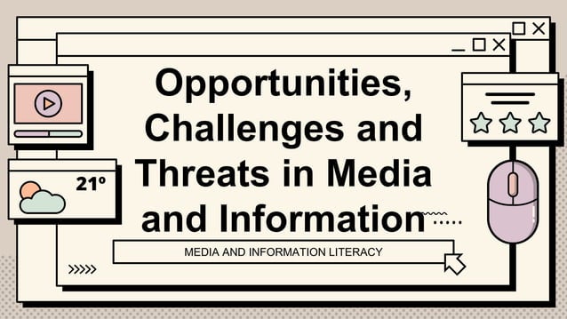 Opportunities, Challenges, and Threats in Media and Information | PPTX