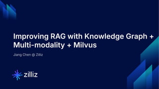 Improving RAG with Knowledge Graph + Multi-modality + Milvus | PDF
