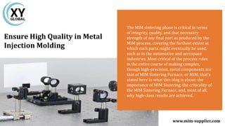 MIM Sintering Process Ensure High Quality in Metal Injection Molding | PPT