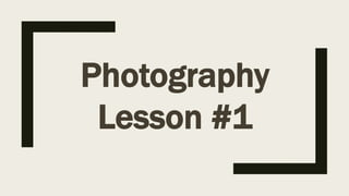 Photography Lesson # 1 | PPT