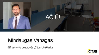 Mindaugas Vanagas, NT vystymo bendrovės „Citus“ direktorius | PPT