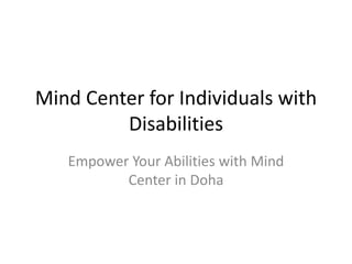 Empower Your Abilities with Mind Center in Doha.pptx