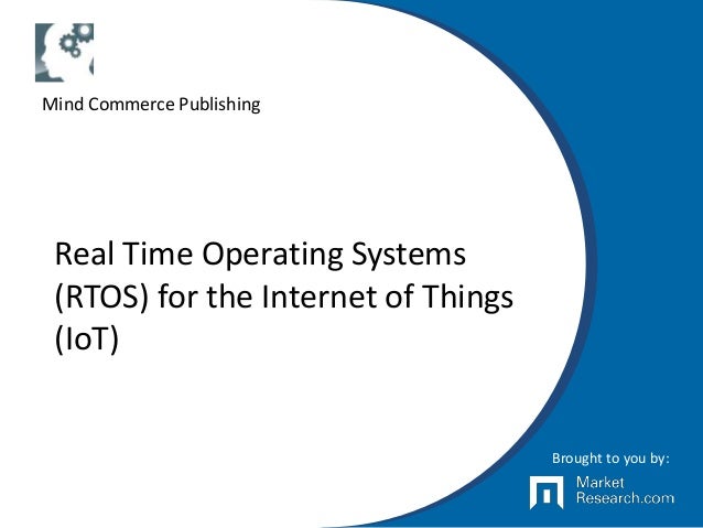 Real Time Operating Systems Rtos For The Internet Of Things Iot