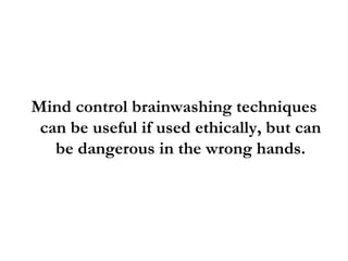 Mind Control Brainwashing Techniques: How To Protect Yourself | PPT