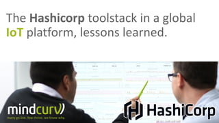 The Hashicorp toolstack in a global IoT platform, lessons learned. | PDF
