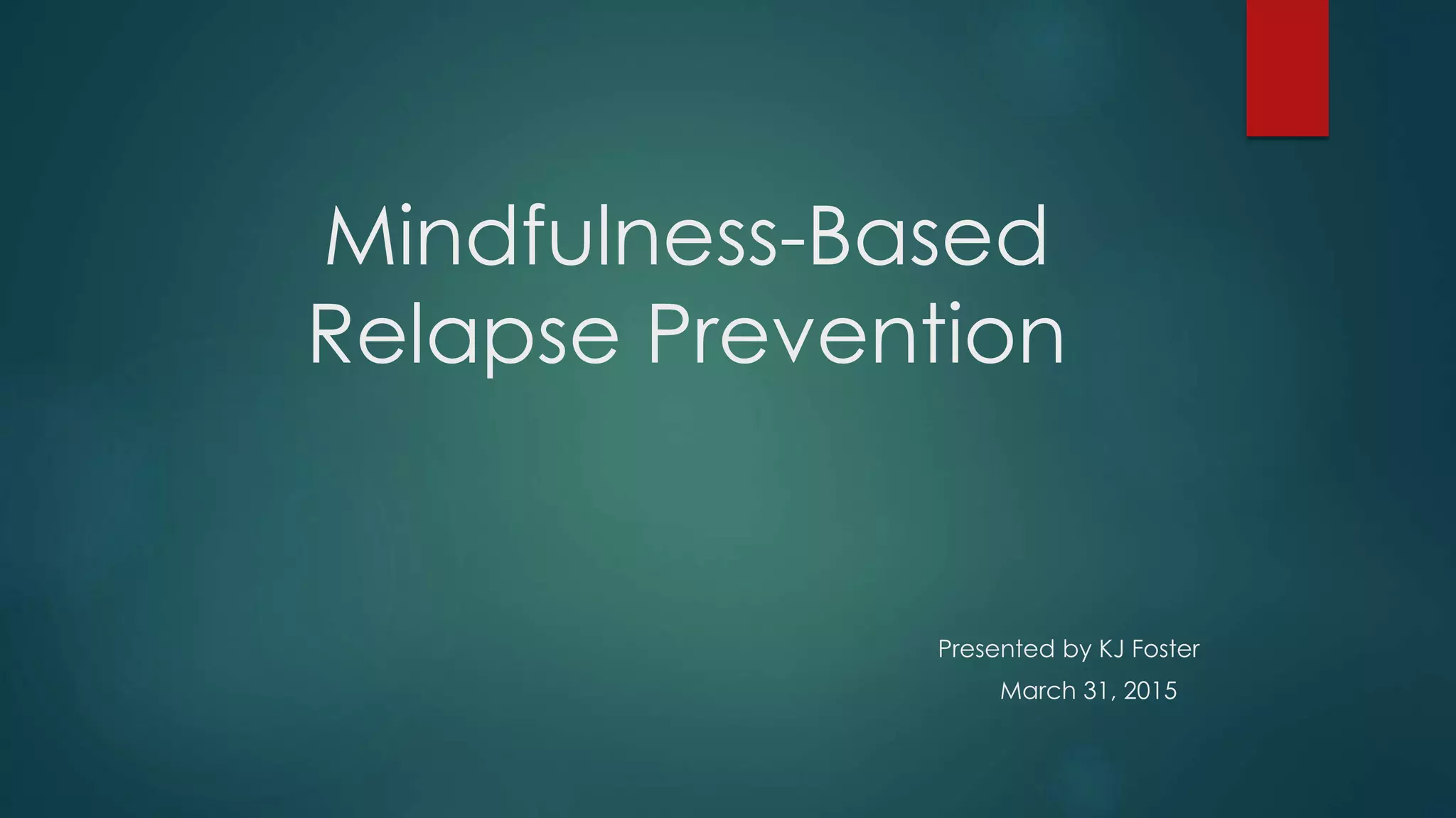 Mindfulness based relapse prevention | PPTX