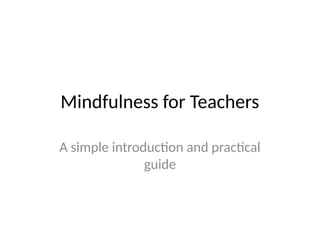 Mindfulness for Teachers: A simple introduction and practical guide | PPTX