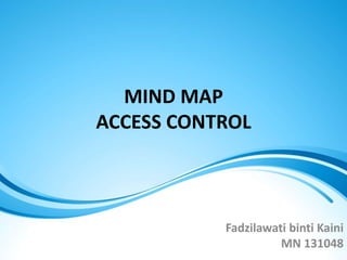 Mind map access control by fadzilawati binti kaini | PPT