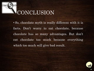 the facts and myth about chocolate | PPTX