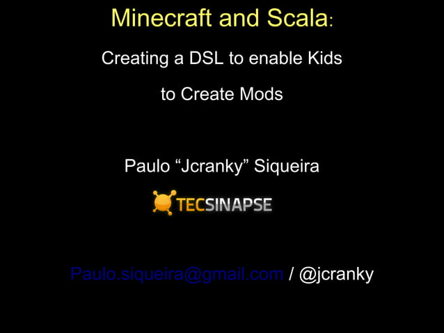Minecraft and Scala: Creating a DSL to enable kids to create Minecraft Mods | PPT