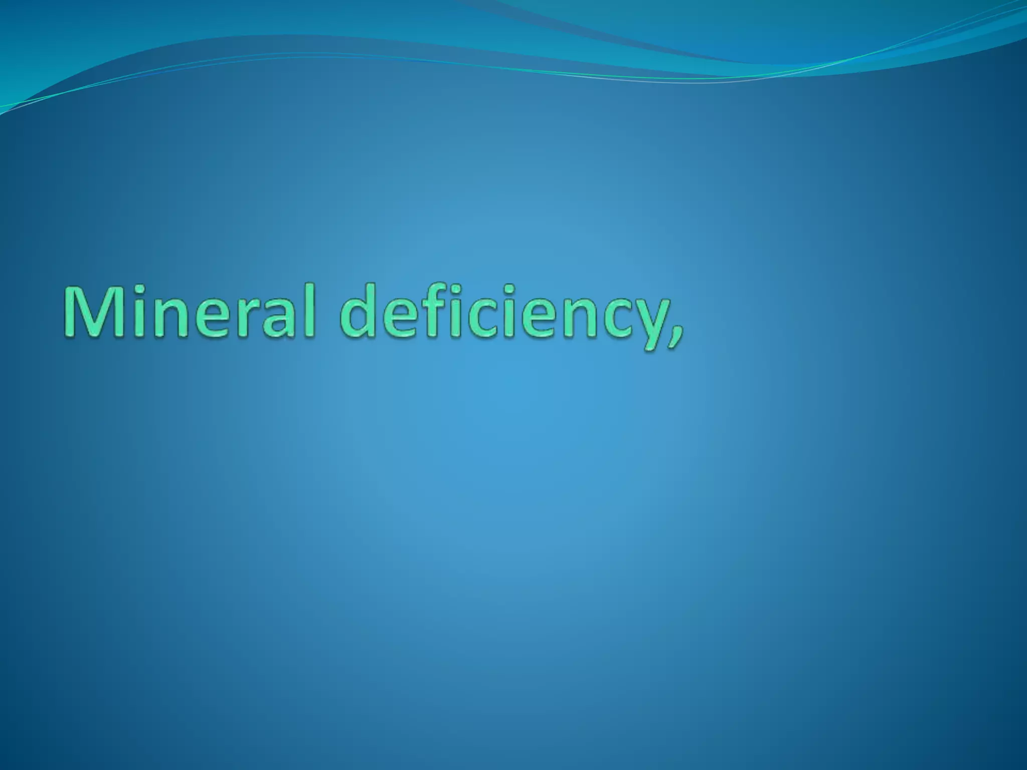 Mineral deficiency .pptx