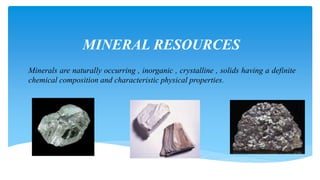 Mineral resources A non renewable natural resource PPT