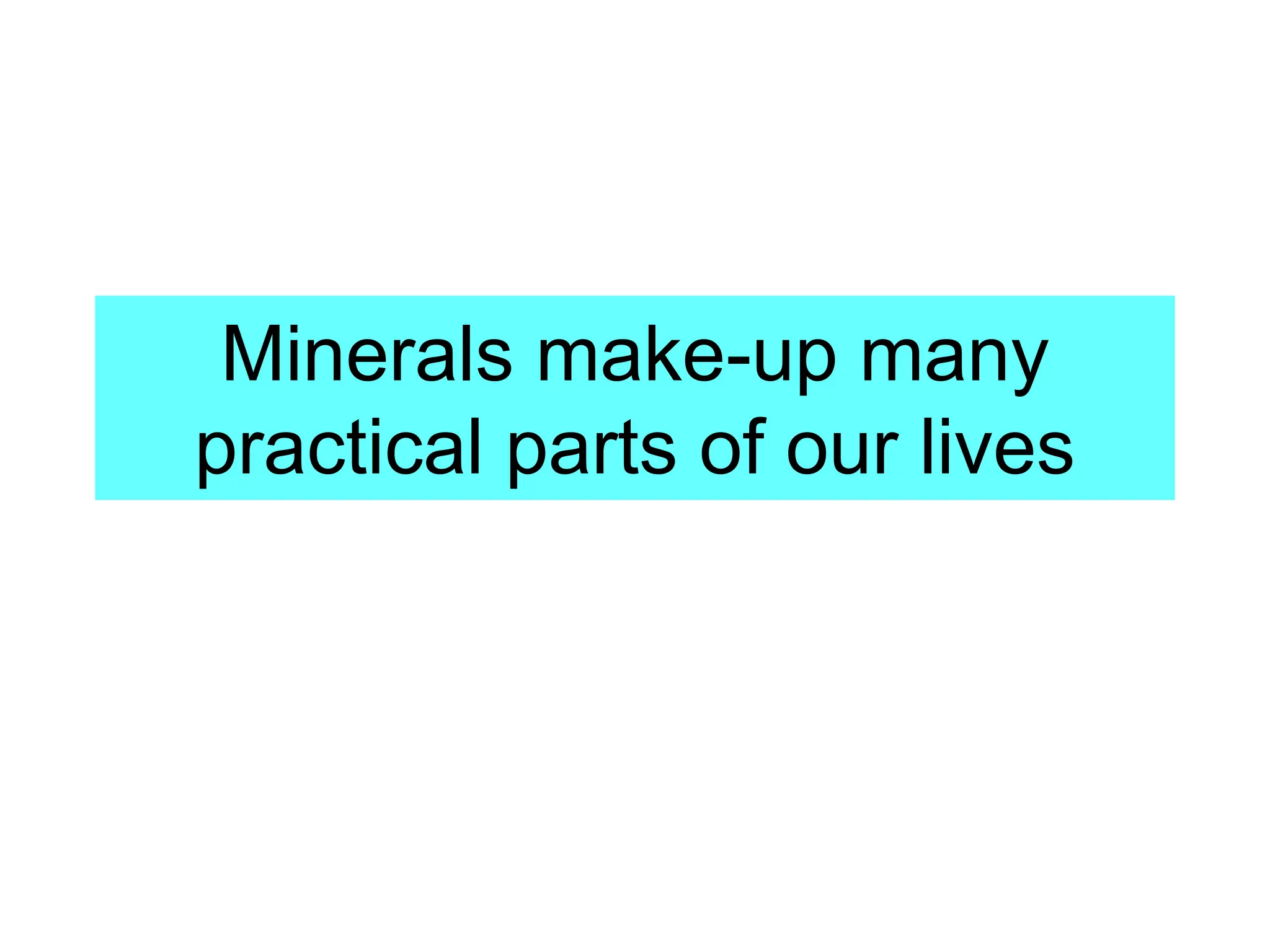All about minerals , uses, advantages and more..ppt
