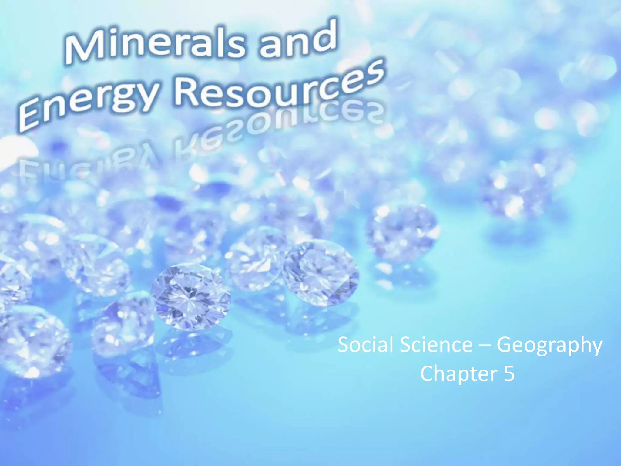 Minerals And Energy Resources - Class 10 - Geography | PPSX