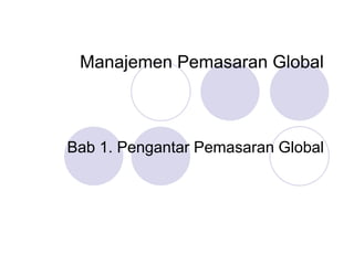 Manajemen Pemasaran Global dalam Era globalisasi | PPT