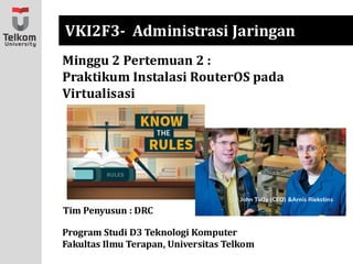 Minggu 2-2 Praktikum Instalasi RouterOS pada Virtualisasi-2.pdf