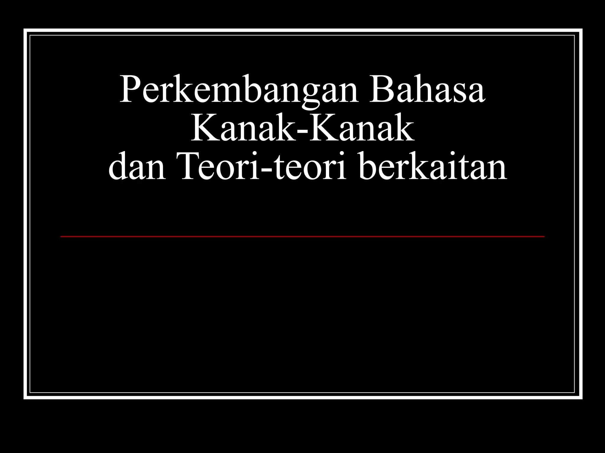 Minggu 4 teori perkembangan bahasa (kuliah) | PPT