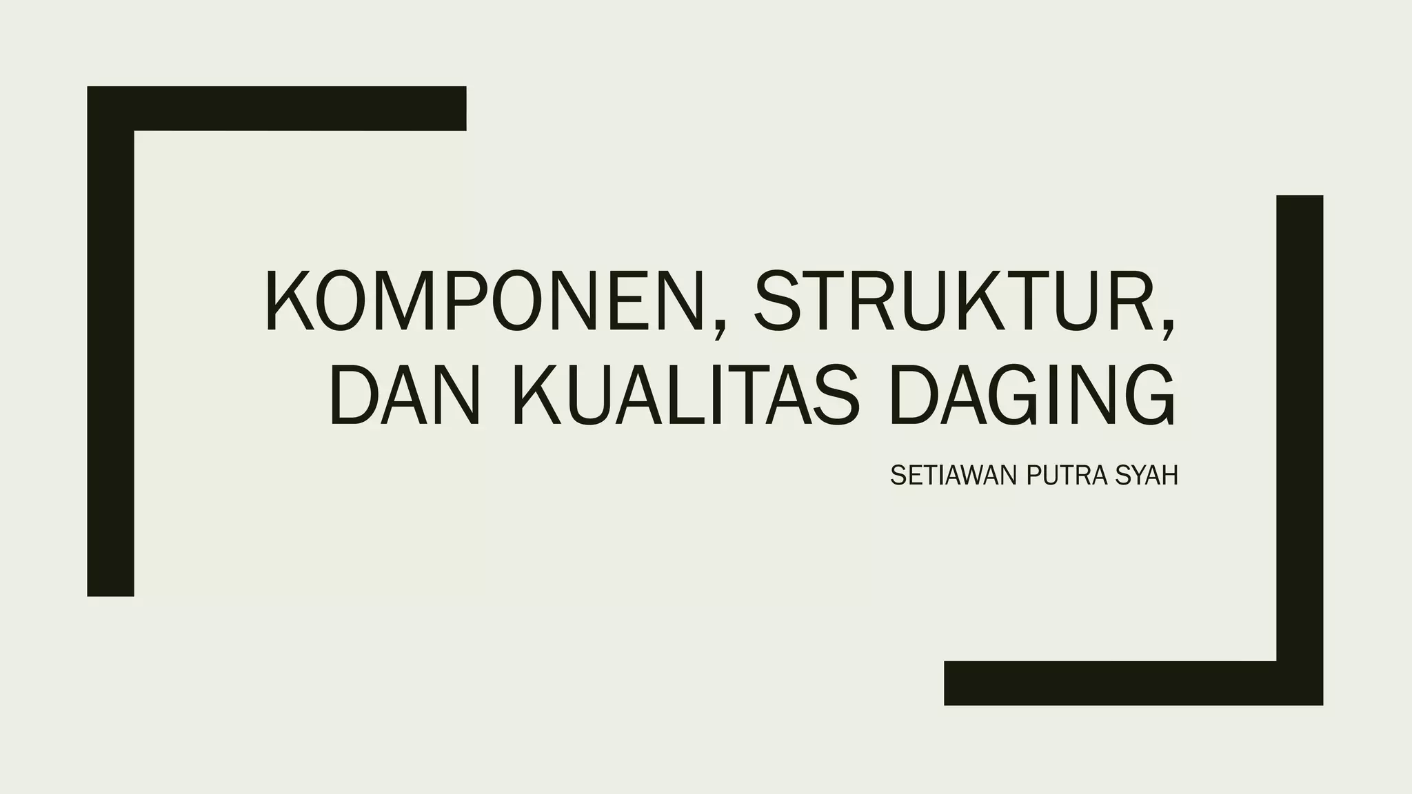 __Minggu VI_Komponen, Struktur, dan Kualitas daging__Setiawan Putra ...