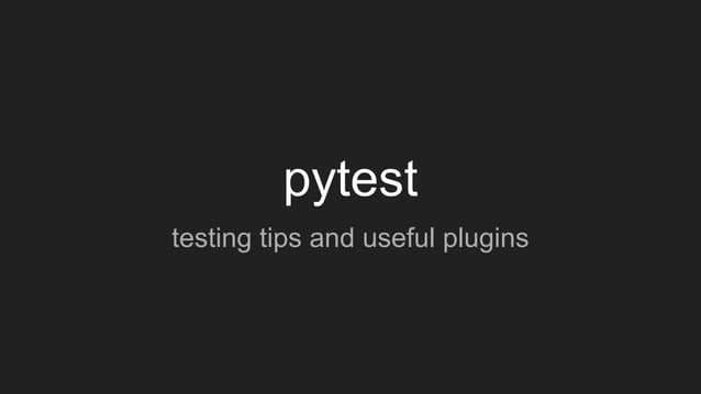 Pytest - testing tips and useful plugins | PPT