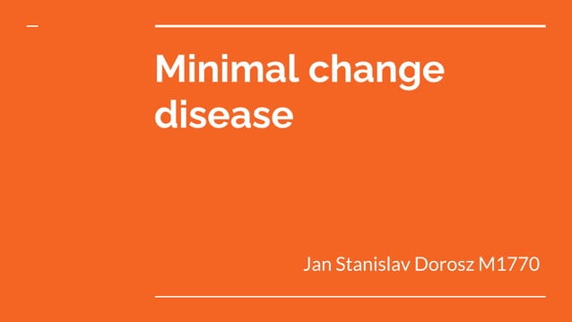 Minimal Change Disease.pptx | Diseases and Conditions | Medical Health