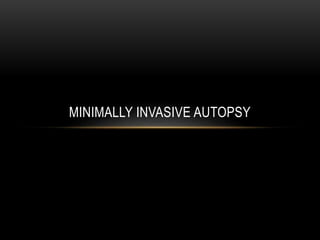 MINIMALLY_INVASIVE_AUTOPSY (post mortem).ppt