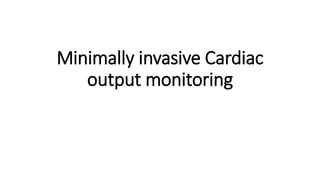 Minimally invasive Cardiac output Monitoring | PPTX