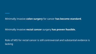 MINIMALLY SURGERY IN RECTAL CANCER-Surgical and newer advances | PPT