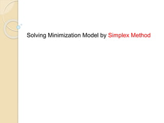 Minimization model by simplex method | PPTX