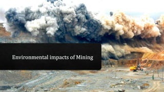 Mining and its impact on the environment | PPTX