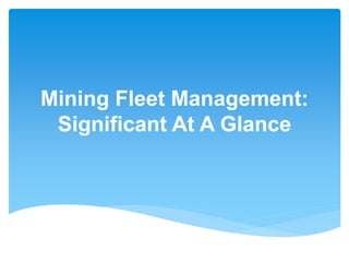 Mining Fleet Management Significant At A Glance.pptx | Business ...