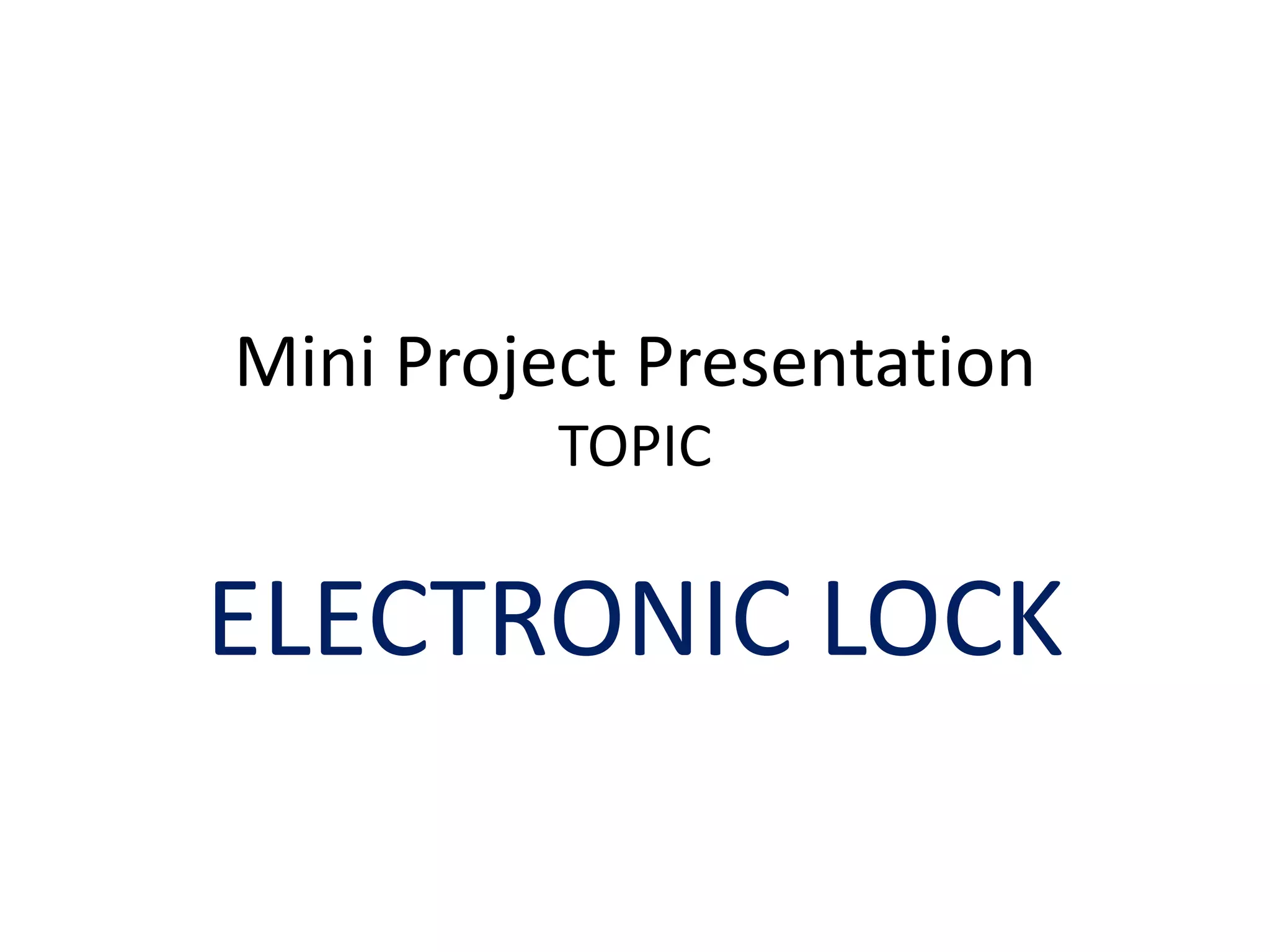 Mini project electronic lock | PPTX | Technology & Computing