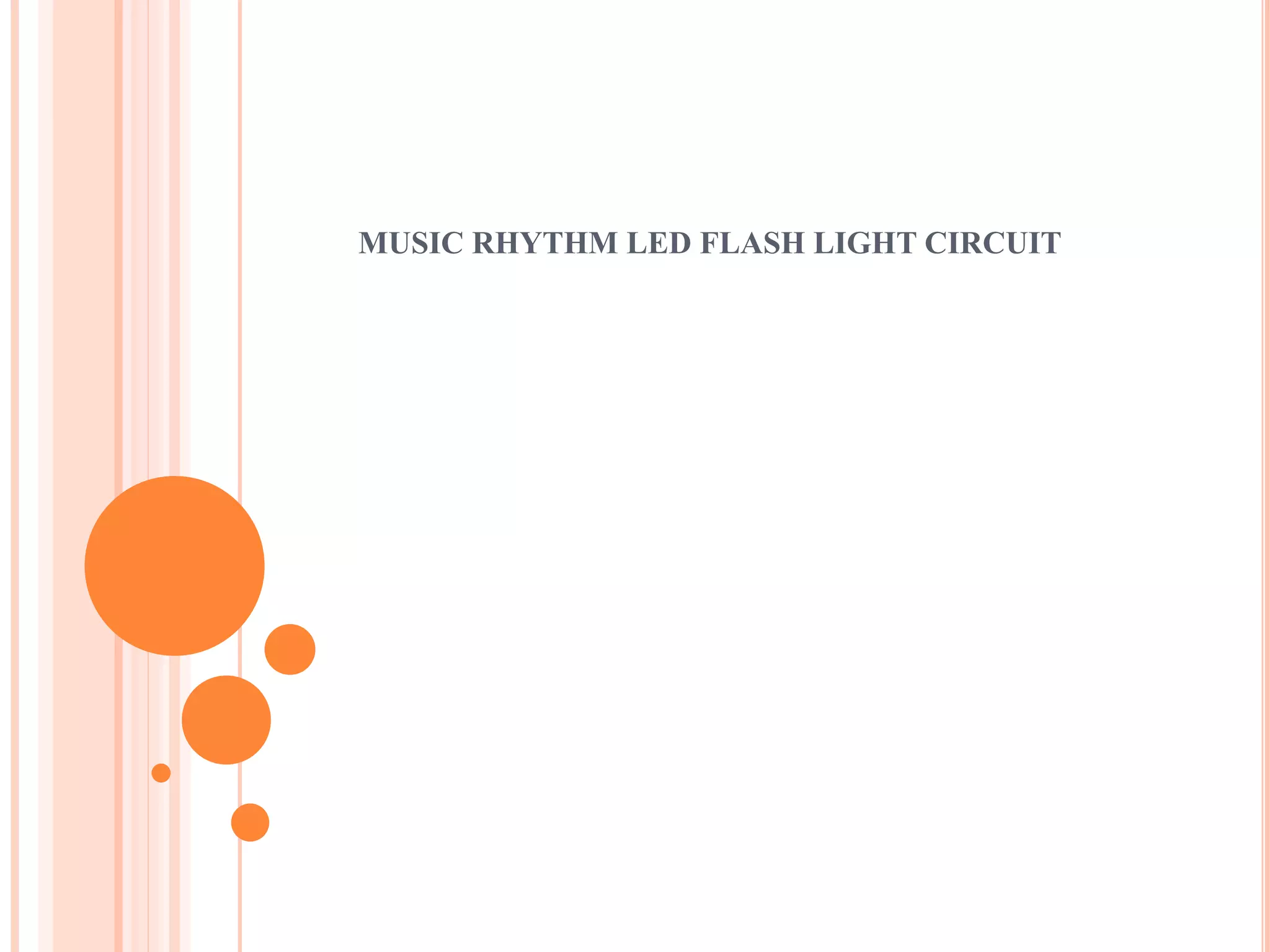 MUSIC RHYTHM LED FLASH LIGHT CIRCUIT | PPTX