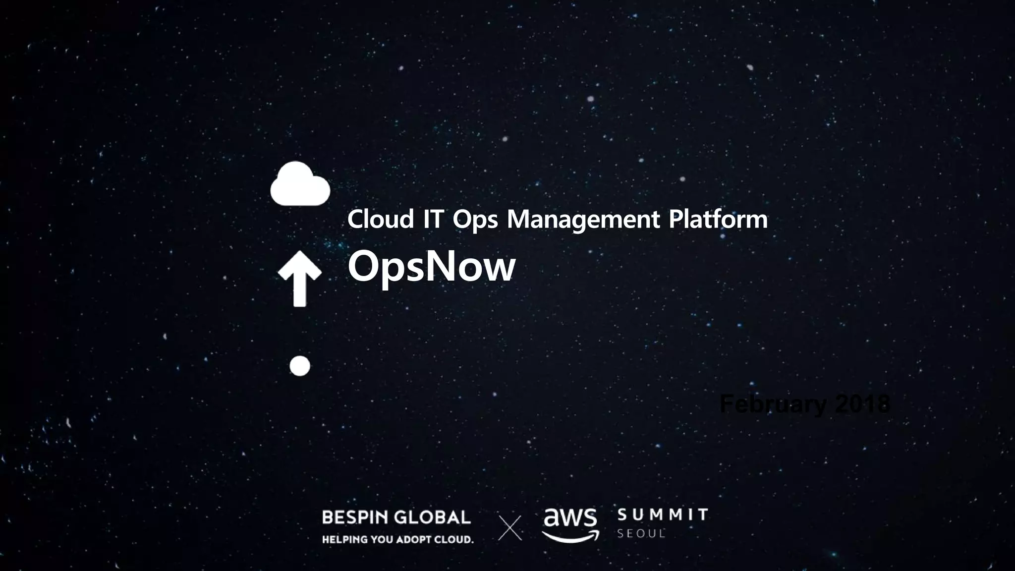 [AWS Summit Seoul 2018 - 베스핀글로벌 미니세션 발표 자료] OpsNow_Cloud Management Platform | PPTX