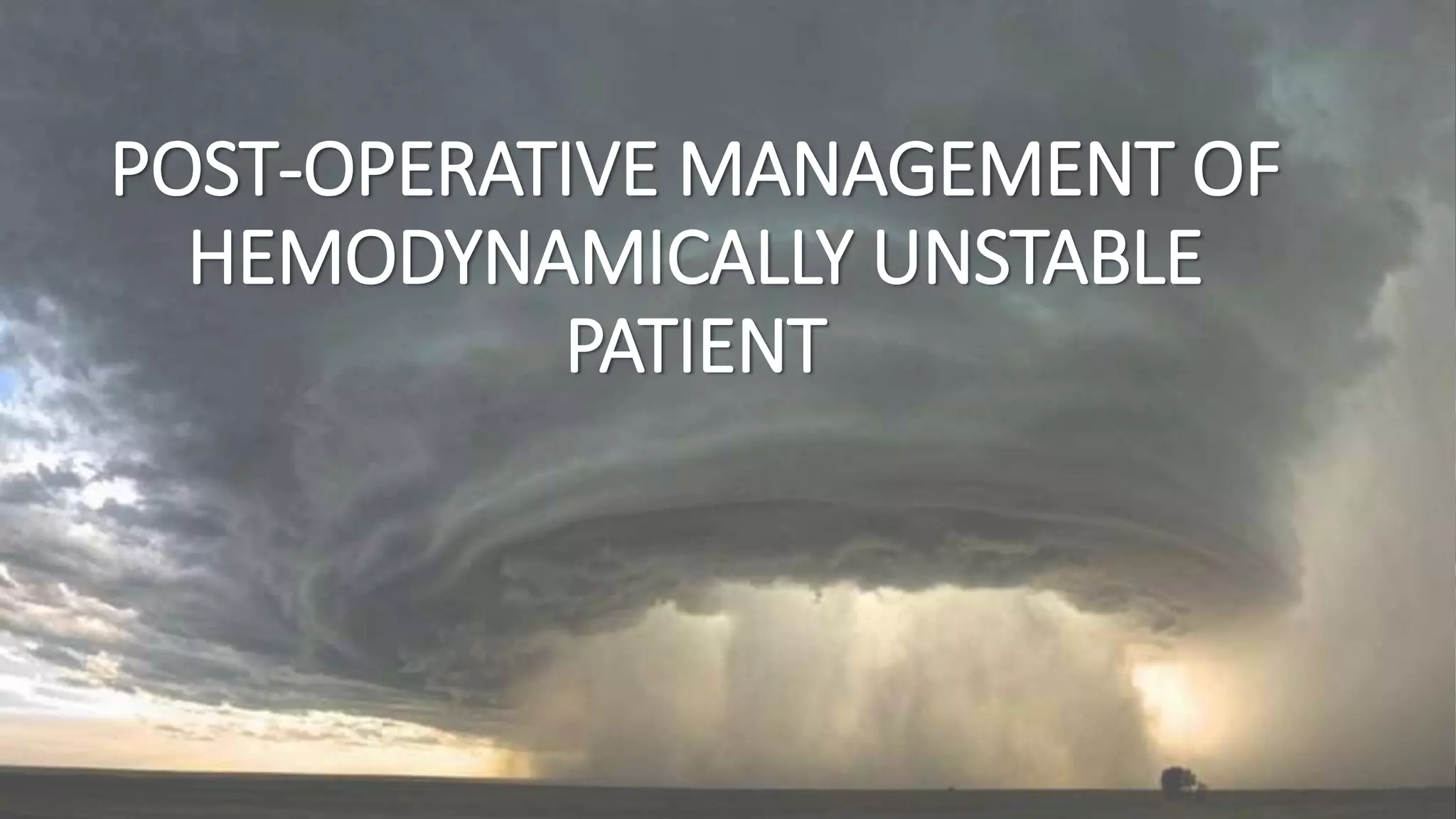 POST-OPERATIVE MANAGEMENT OF HEMODYNAMICALLY UNSTABLE PATIENT | PPT POST-OPERATIVE MANAGEMENT OF HEMODYNAMICALLY UNSTABLE PATIENT | PPT