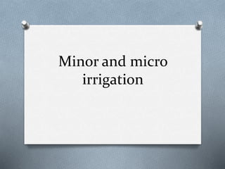 Minor and micro irrigation | PPTX