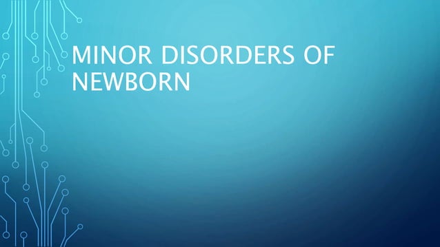 Minor Disorders Of Newborn Ppt